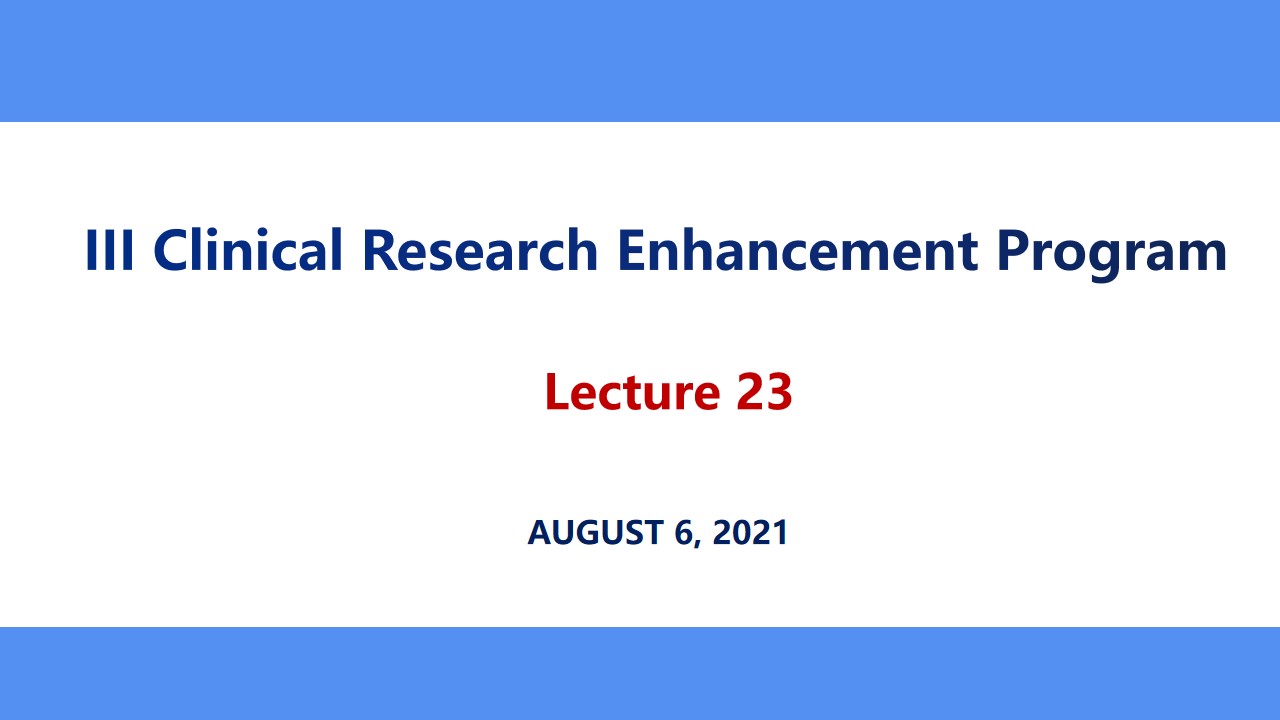 Lecture 23-- III Clinical Research Enhancement Program